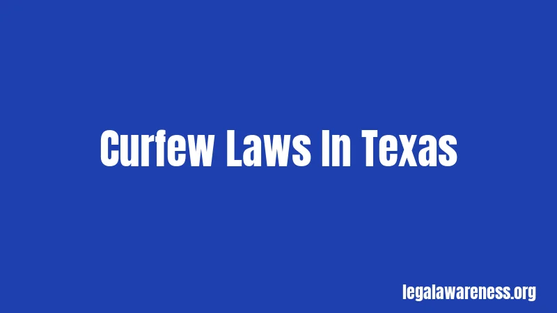 Curfew Laws In Texas 2026: What You Need To Know