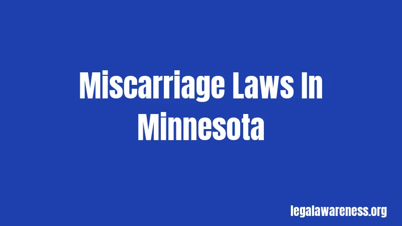 Miscarriage Laws In Minnesota (2026): Your Rights Explained